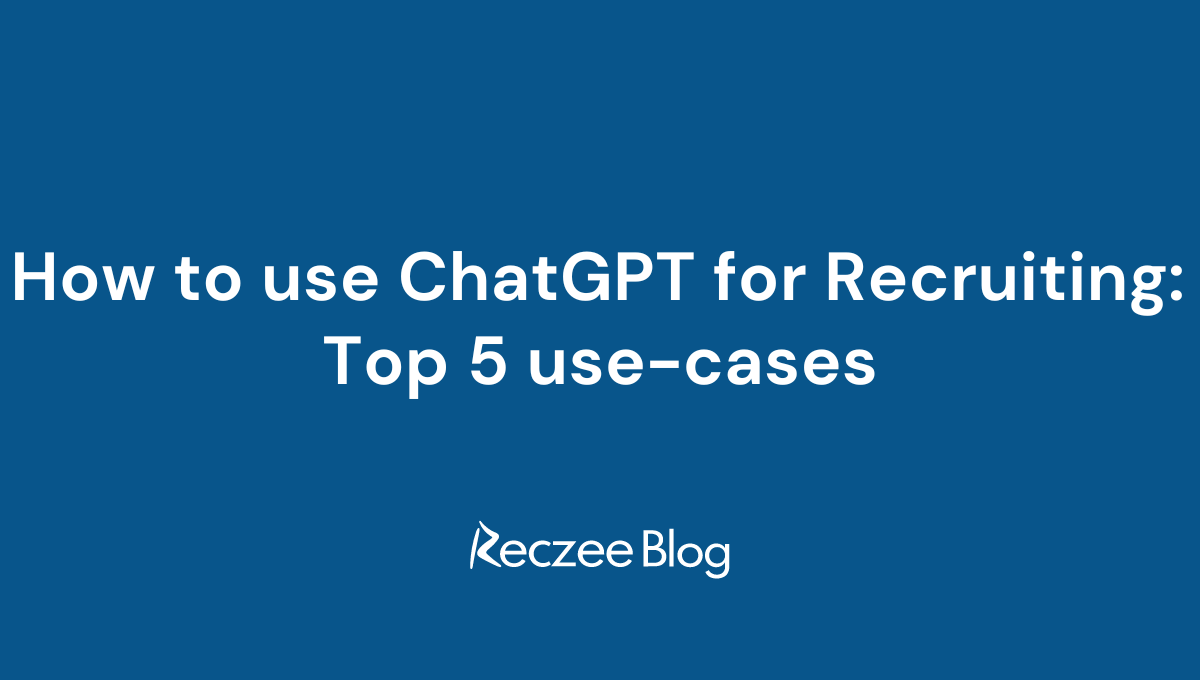 How to use ChatGPT for Recruiting: Top 5 use-cases | Reczee Blog